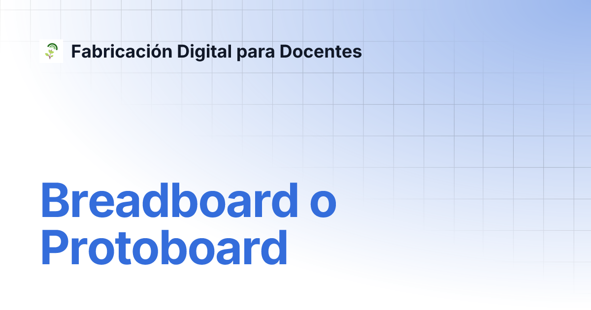 Breadboard o Protoboard | Fabricación Digital para Docentes